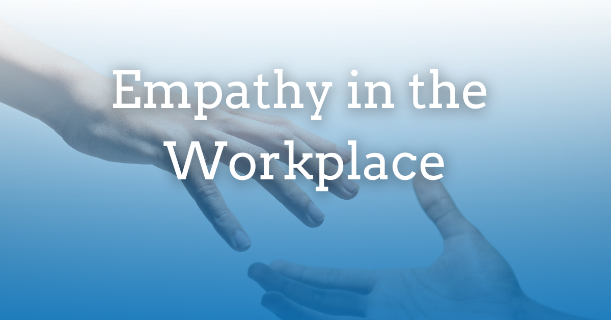 The value of empathy in the workplace - Conway Center for Family Business